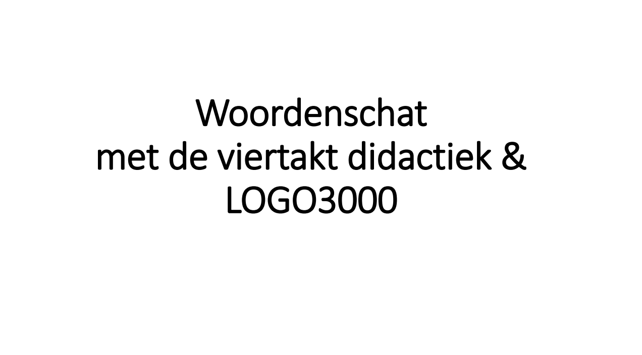 Woordenschat aanbieden met 4-takt didaktiek en LOGO3000 - LOWAN